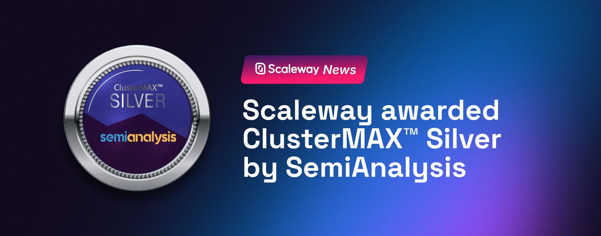 Scaleway Earns Silver Rating in SemiAnalysis's Inaugural GPU Cloud ClusterMAX™ Ranking | Scaleway